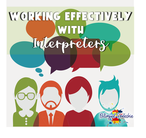 Working Effectively with Interpreters - Bilingual Speechie